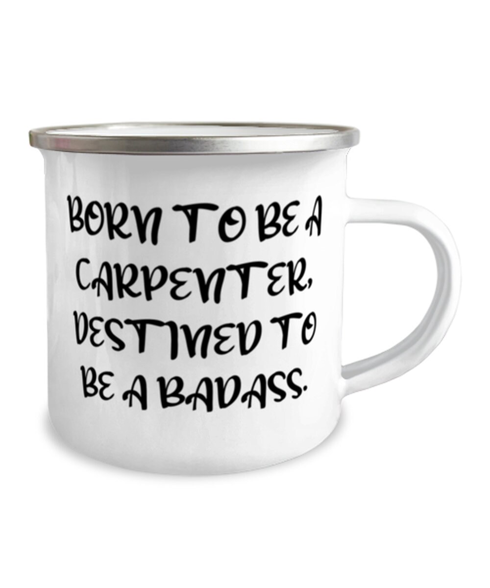 Useful Carpenter 12oz Camper Mug, Born to Be A Carpenter, Destined to ...