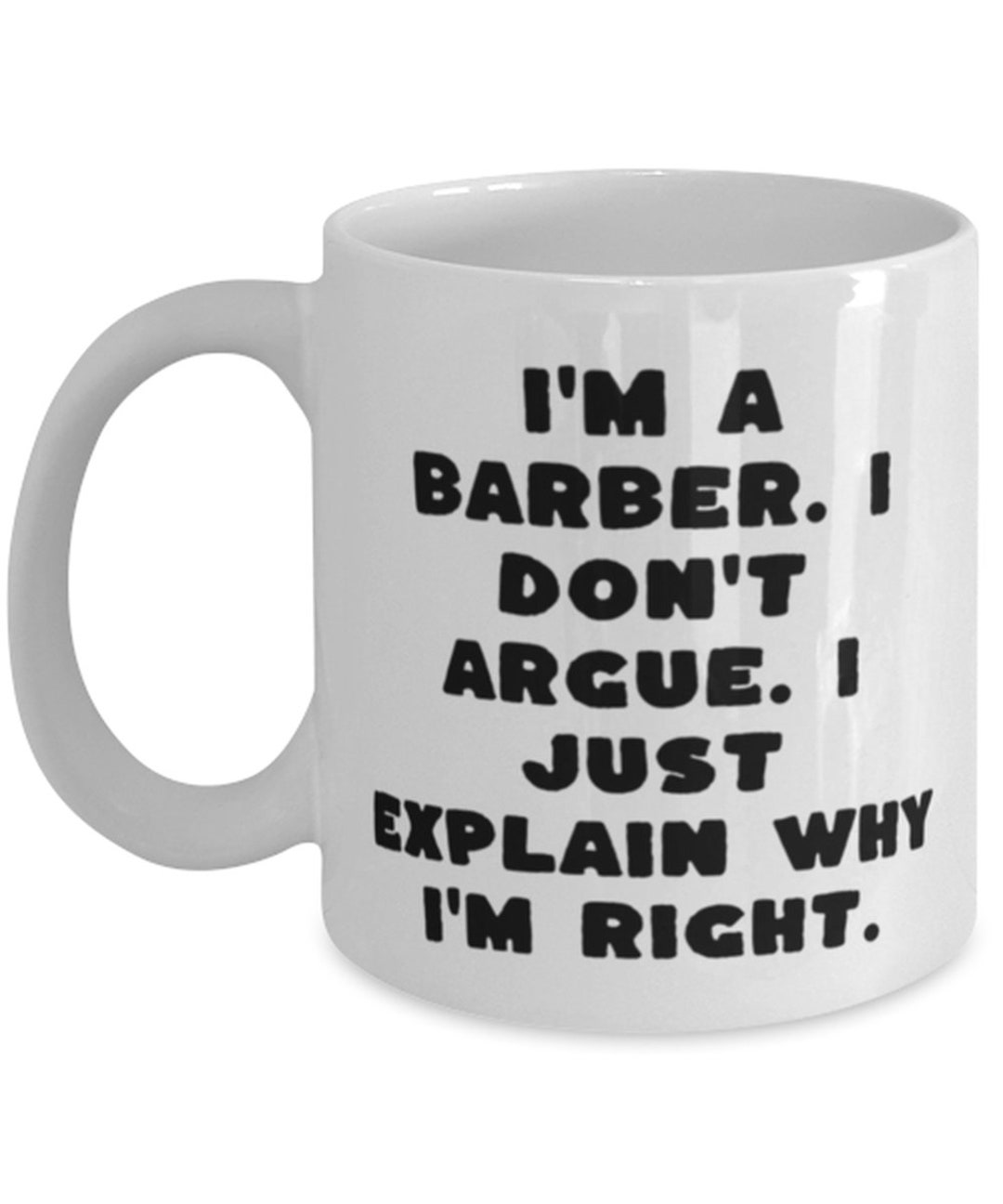 Nice Barber Gifts, I'm A Barber. I Don't Argue. I Just Explain Why ...