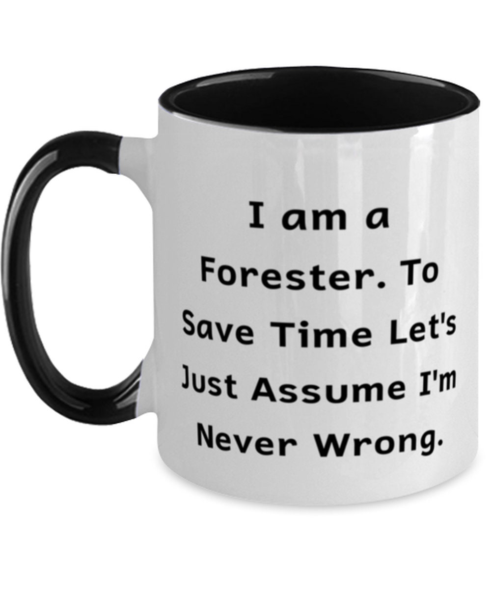 Inappropriate Forester Gifts, I Am A Forester. to Save Time, Birthday ...