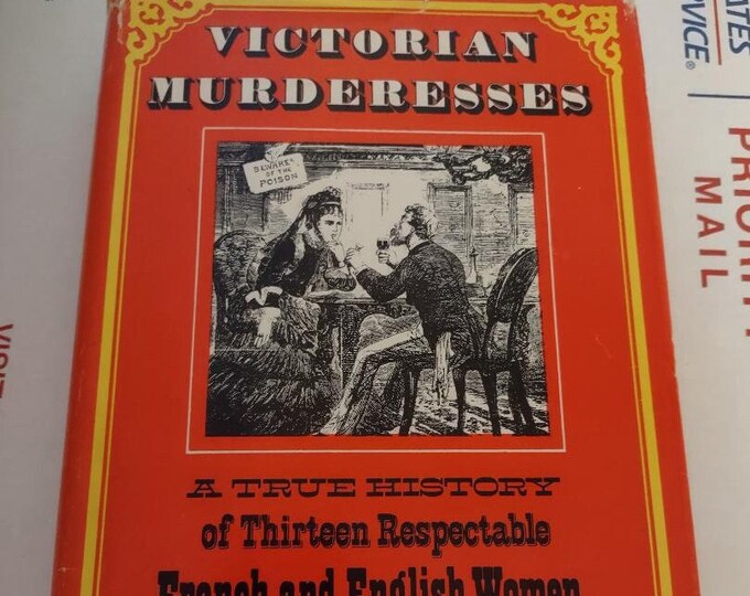 Victorian Murderesses: A True History of Thirteen Respectable French ...