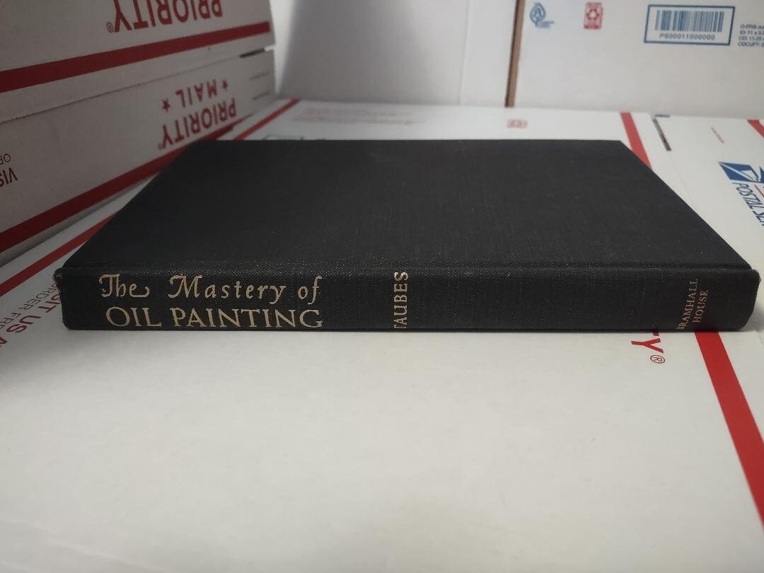 The Mastery of Oil Painting by Frederic Taubes, Practical and ...