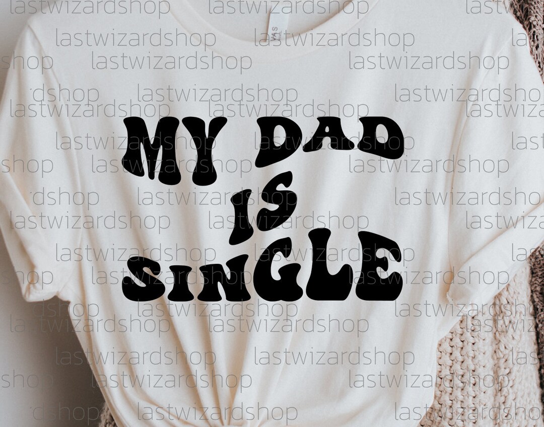 My Dad is Single Svg, Single Dad Svg, Funny Dad, Love Svg, Father Day ...