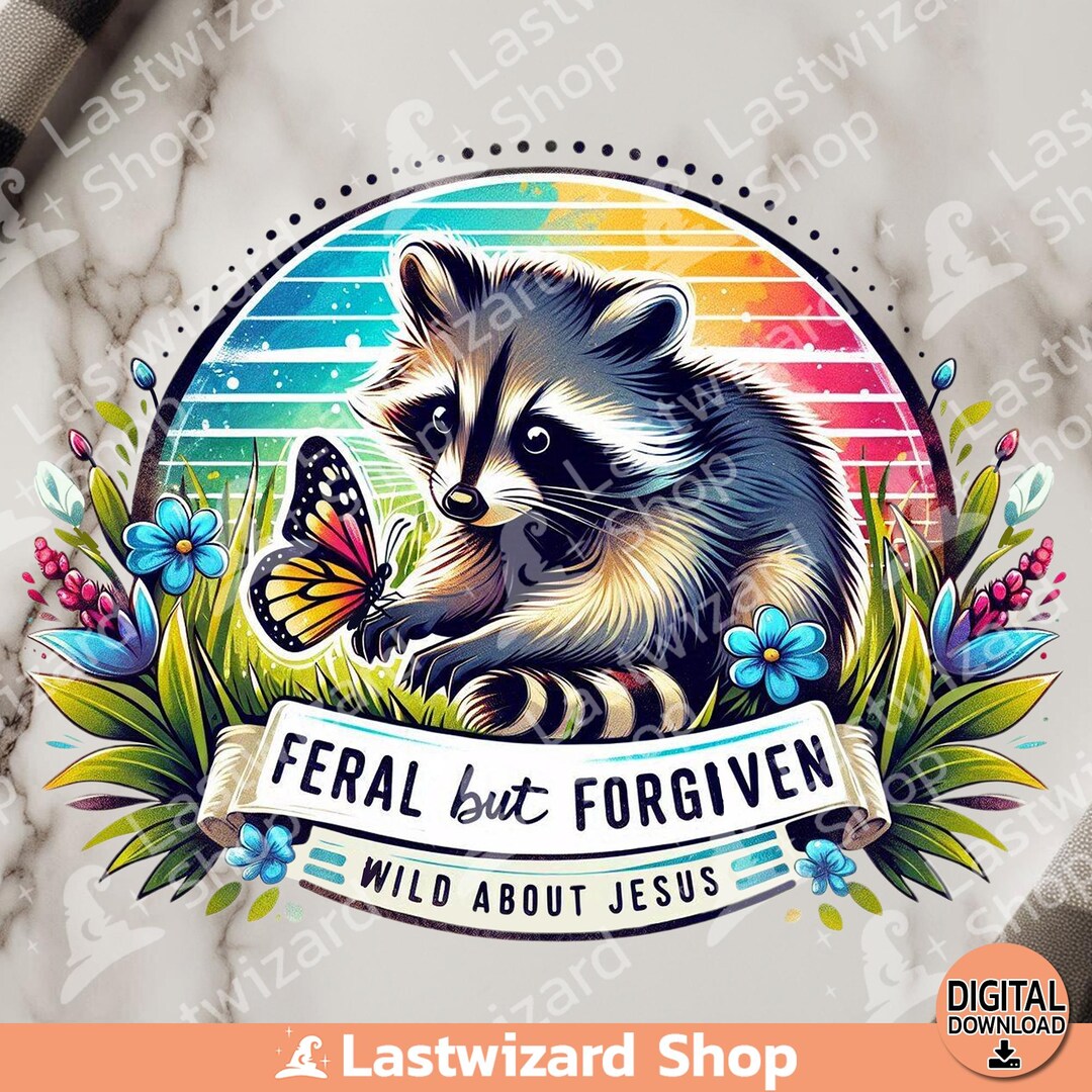 Floral Raccoon Christian Meme PNG: Feral but Forgiven (digital Download ...