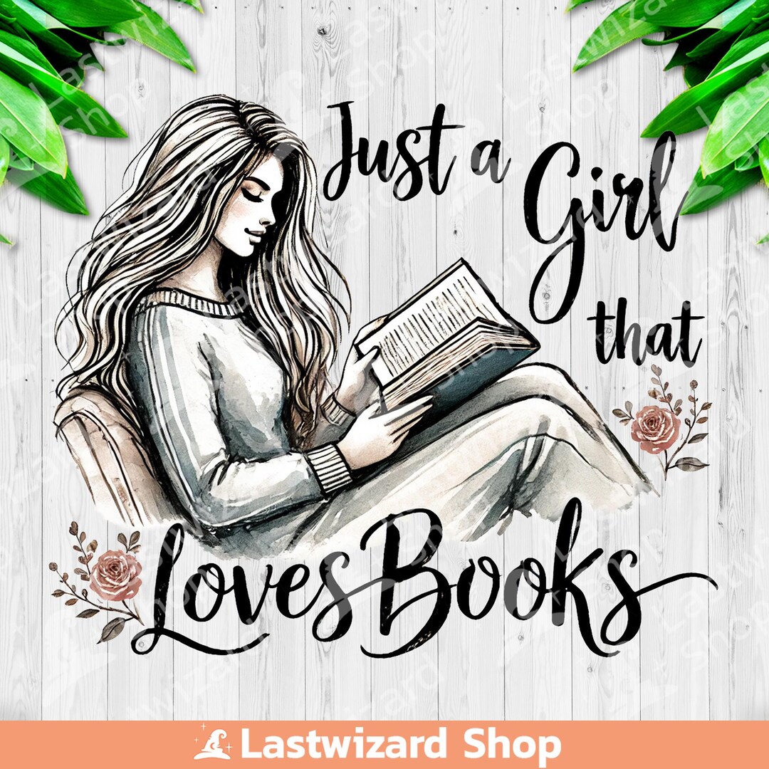 Just A Girl That Loves Books PNG, Bookish Sublimation Design, Book ...