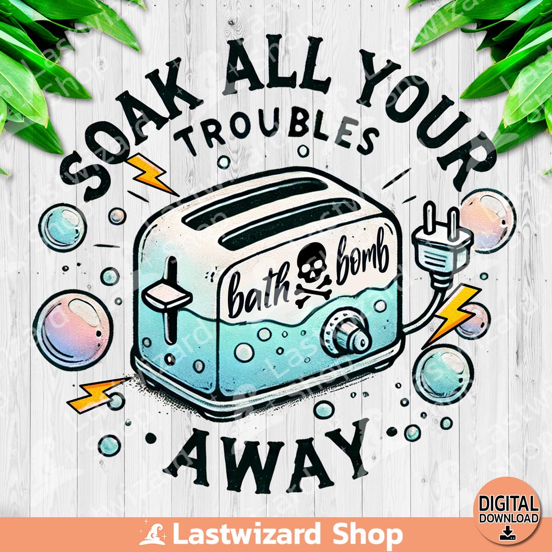 Soak All Your Troubles Away PNG, Toaster Bath Sublimation Design ...