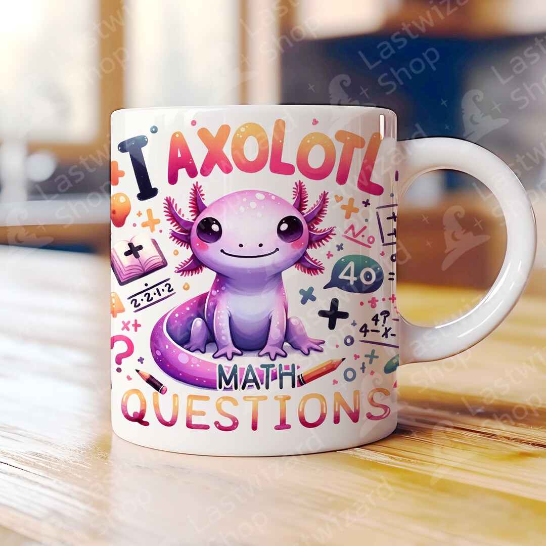 I Axolotl Math Questions Mug Wrap 11oz & 15oz Mug Wrap Template ...