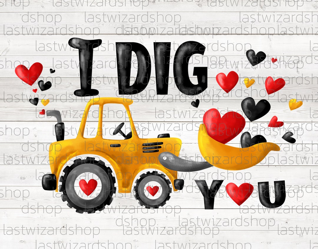I Dig You Png, I Love You Png, Truck Png, Valentine Bulldozer, Boy Kids ...
