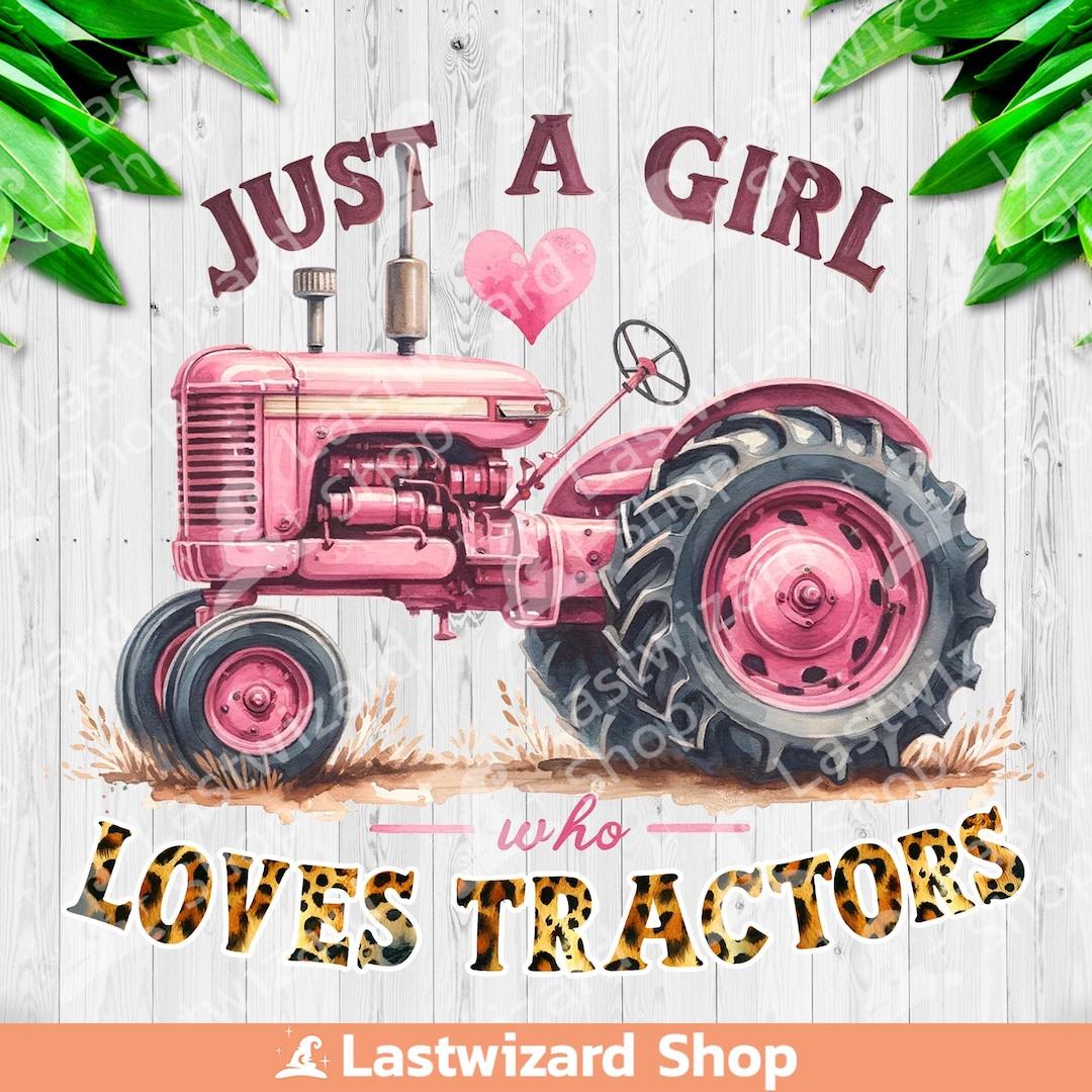 Just a Girl Who Loves Tractors PNG, Pink Farm Tractor Sublimation ...