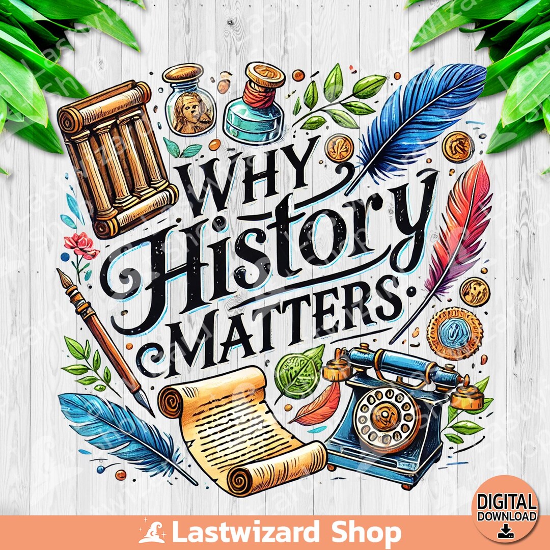 History Teacher Sublimation Design, Why History Matters PNG (digital ...