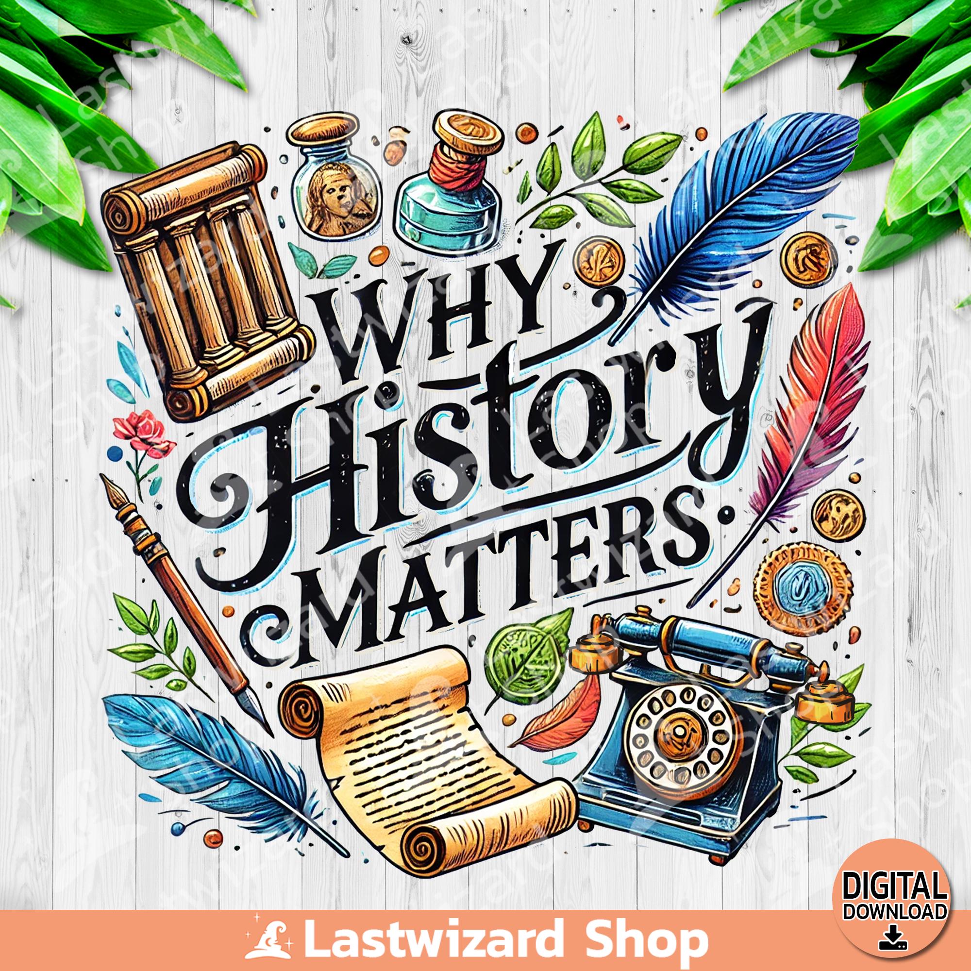 History Teacher Sublimation Design, Why History Matters PNG (digital ...