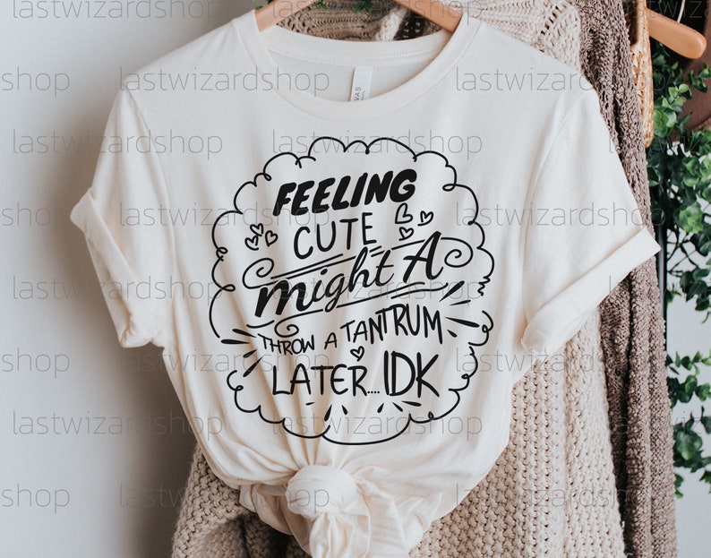 Feeling Cute Might Throw a Tantrum Later IDK Svg Toddler - Etsy