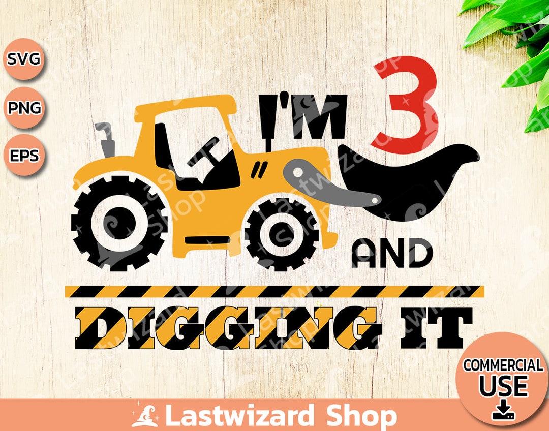 I'm 3 & Digging It, 3rd Years Old Bulldozer Svg, Construction Birthday ...