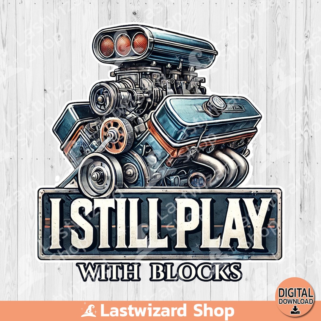 I Still Play With Blocks Mechanic PNG, Funny V8 Engine Block ...