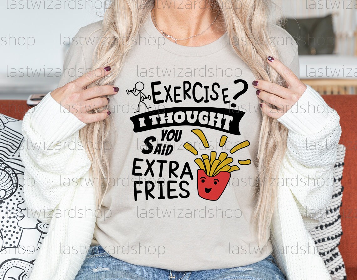 Exercise I thought You Said Extra Fries Svg Funny Workout | Etsy