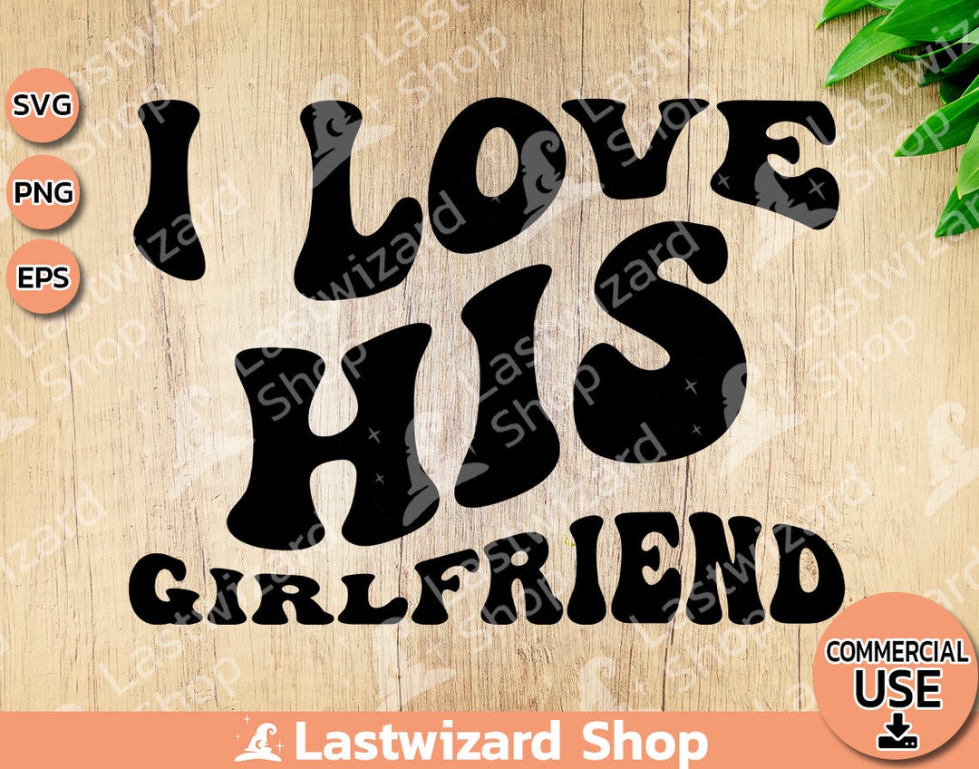 I Love His Girlfriend Svg, I Love You Svg, Love Svg, Valentine's Day ...