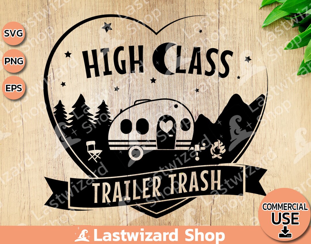 High Class Trailer Trash Svg, Camping Svg, Camper Svg, Camping Bucket ...