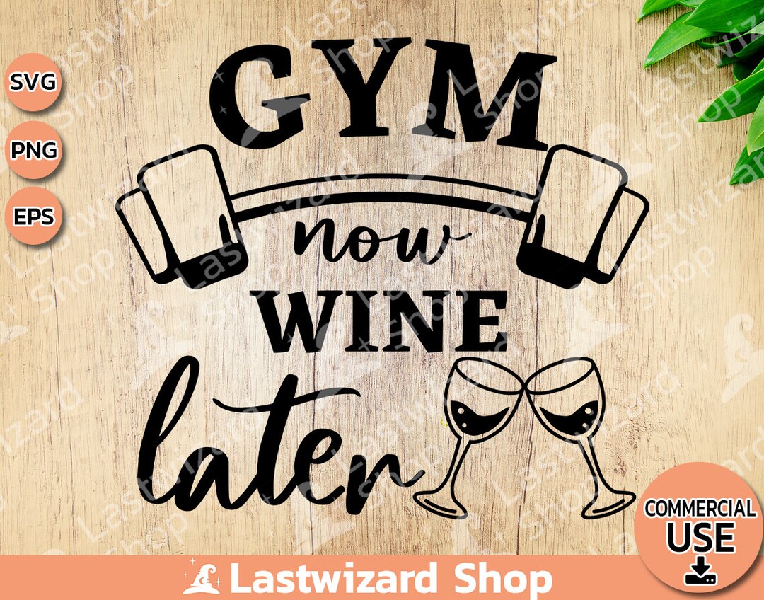 Gym Now Wine Later Svg, Fitness SVG, Workout SVG, Gym, Exercise Png ...