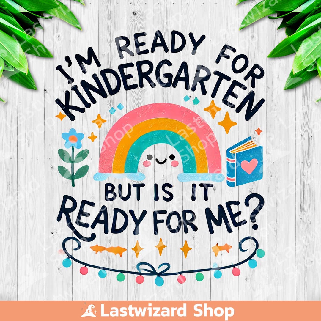 I'm Ready for Kindergarten but is It Ready for Me Png, 1st Day of ...