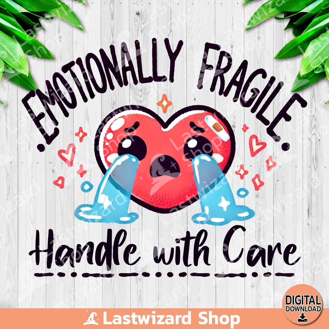 Emotionally Fragile Handle With Care PNG, Unapologetic Mental Health ...