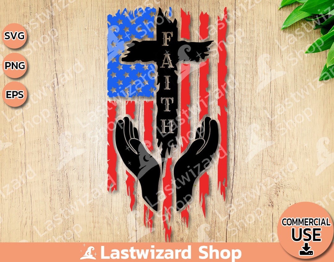 Faith Distressed American Flag Svg, Usa Flag Svg, Patriotic Svg, Png ...