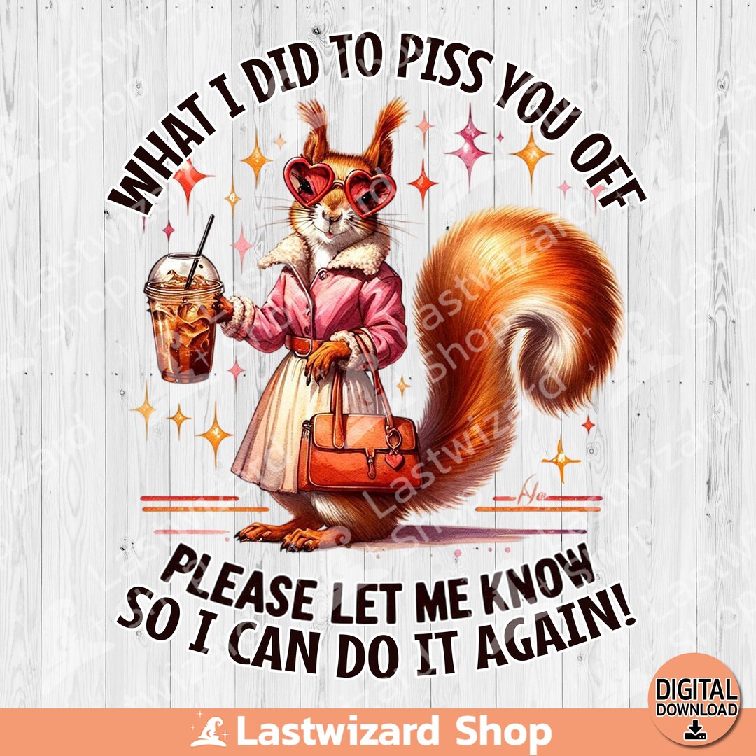 What I Did to Piss You off PNG, Funny Women Sublimation Design, Funny ...