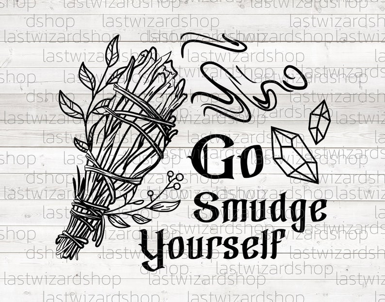 Go Smudge Yourself Svg Energy Cleansing Svg Pagan Svg Magic - Etsy