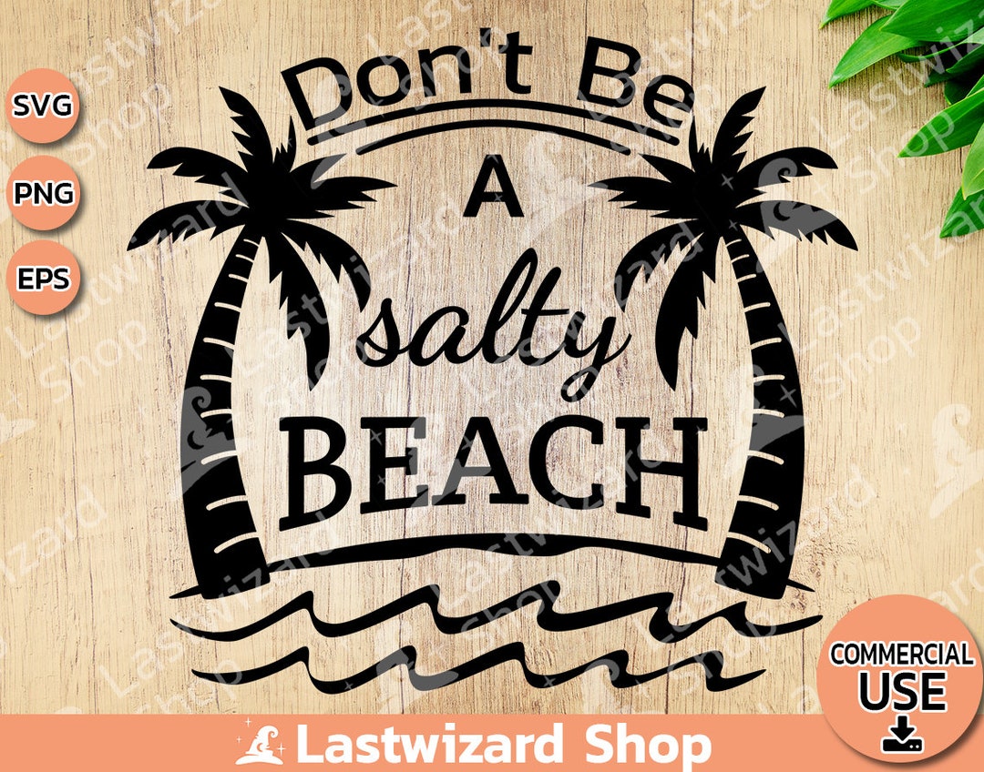 Don't Be A Salty Beach Svg Png, Island Svg, Ocean, Beach Sunset - T ...