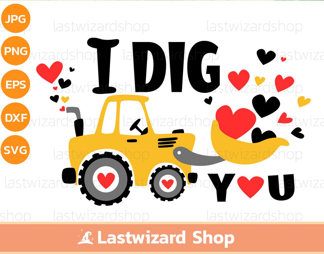 I Dig You Svg, I Love You Svg, Truck Svg, Valentine Bulldozer, Boy Kids ...