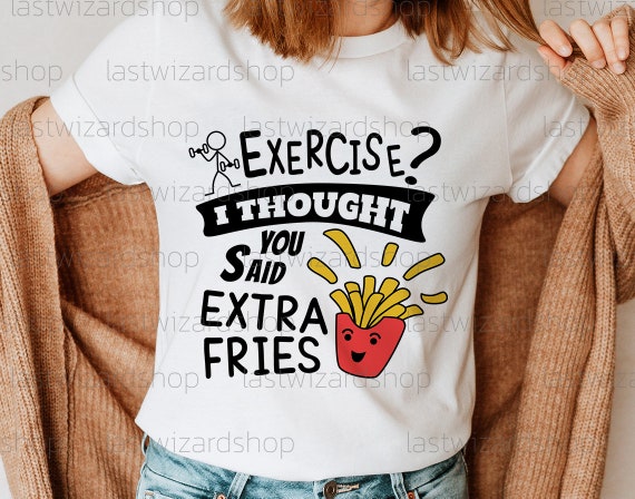 Exercise I thought You Said Extra Fries Svg Funny Workout | Etsy
