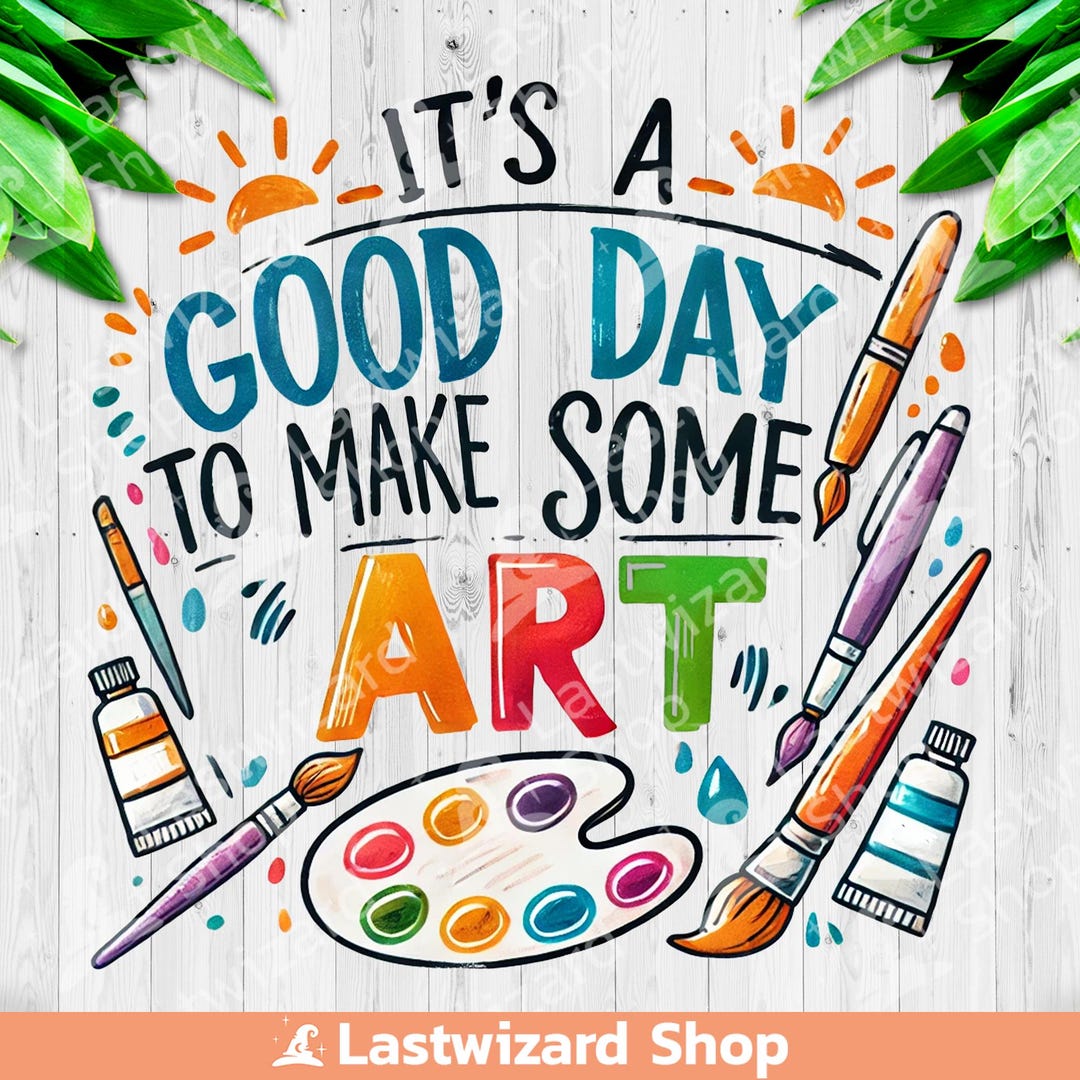 It's A Good Day to Make Some Art PNG: Teacher Sublimation Design (digital Download) - Etsy
