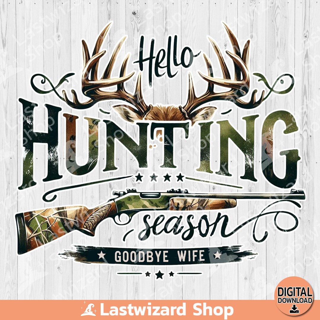 Hello Hunting Season Goodbye Wife PNG, Hunting Wife Sublimation Design ...