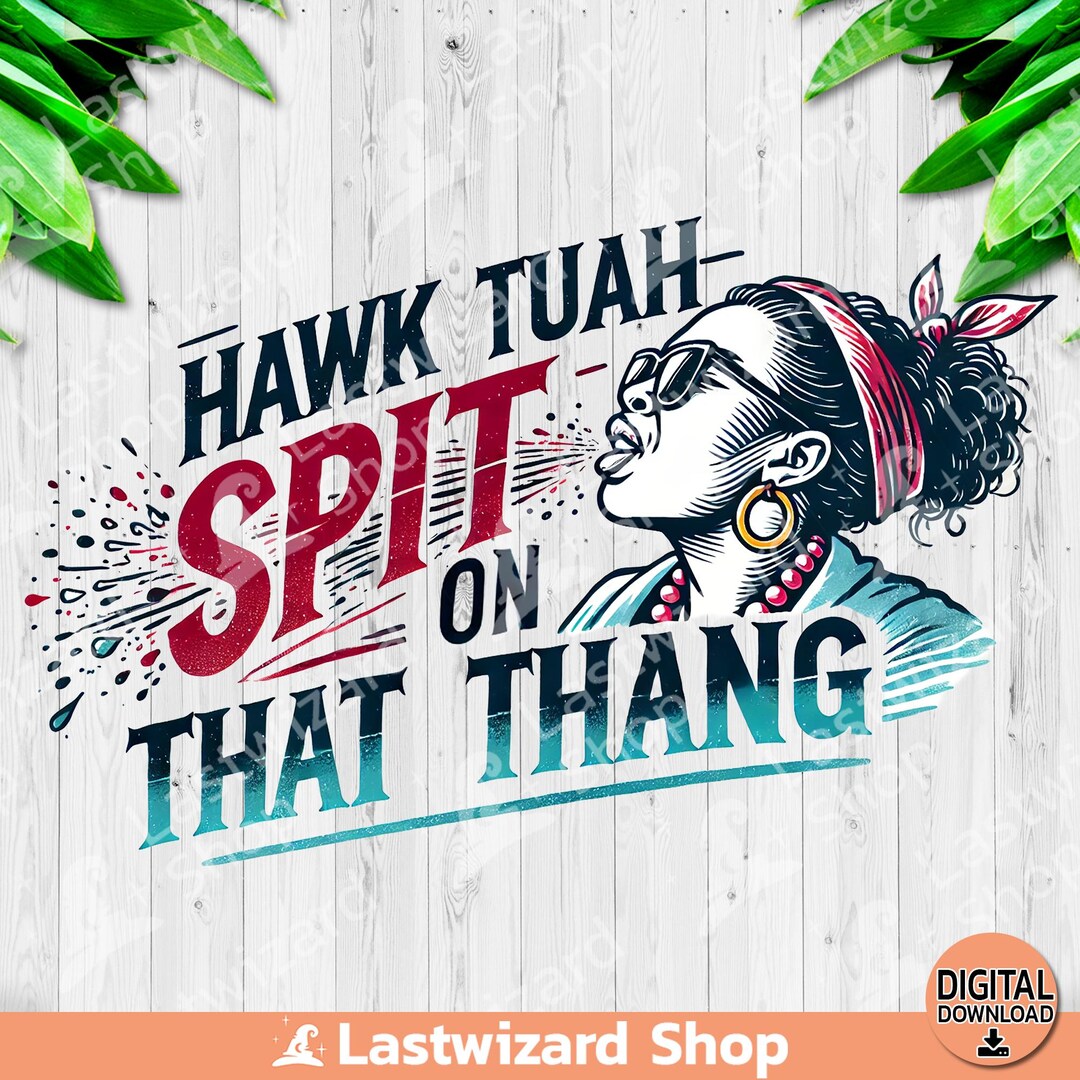 Hawk Tuah Spit on That Thang PNG, Hawk Tuah24 Sublimation Design ...