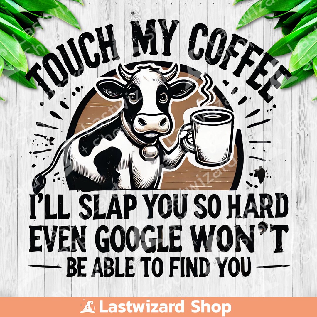 Touch My Coffee I'll Slap You so Hard PNG, Cow Coffee Sublimation ...
