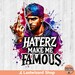 Haters Make Me Famous PNG: Hustle Sublimation Design (digital Download ...