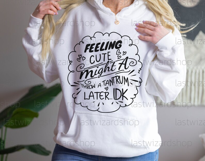 Feeling Cute Might Throw a Tantrum Later IDK Svg Toddler - Etsy