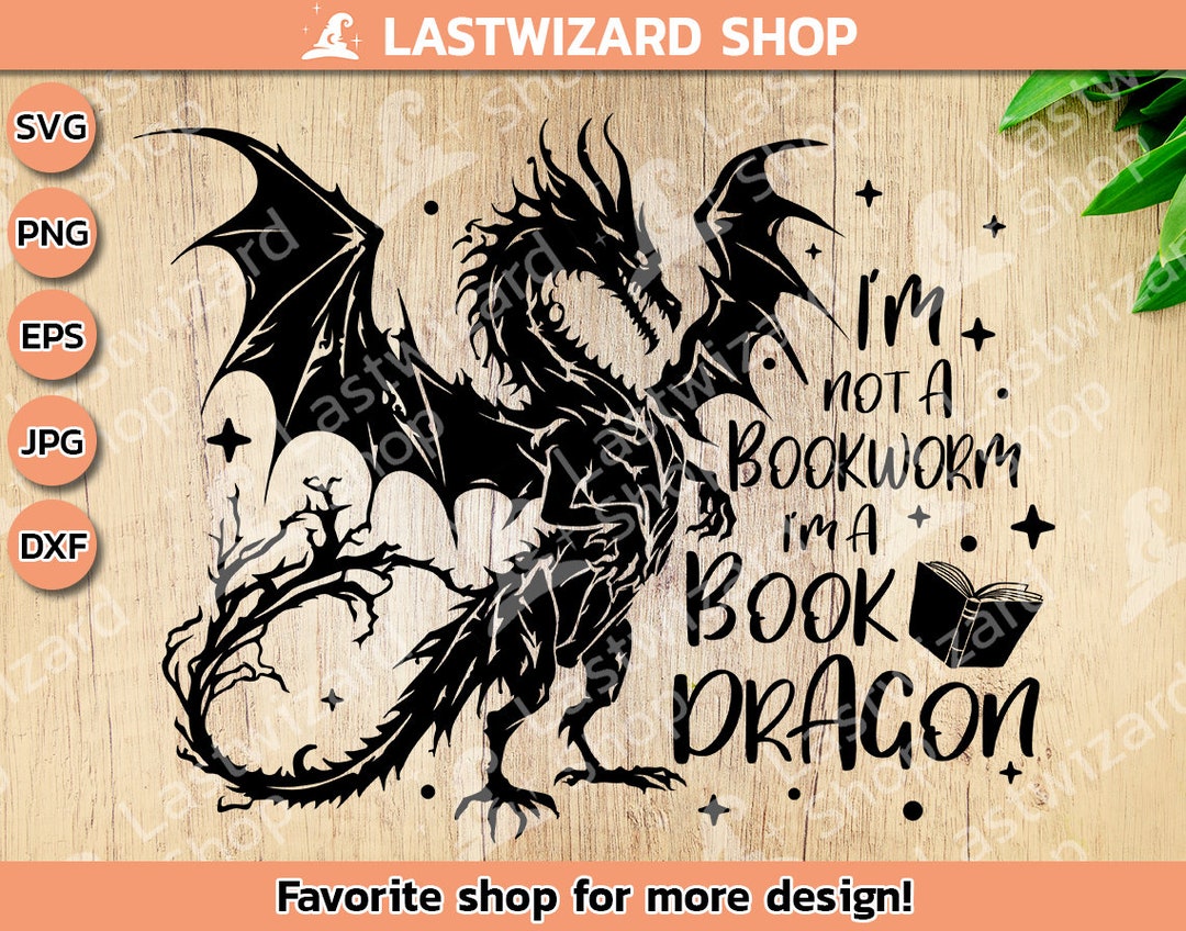 I'm Not A Bookworm I'm A Book Dragon Svg Png Dxf, Book Quote, Bookmark ...