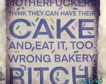 Have Their Cake & Eat It Too Design Wrong Bakery Bitch Funny Shirt ...