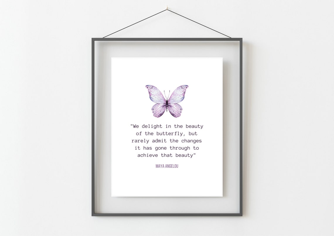 Maya Angelou Quote, We Delight in the Beauty of the Butterfly ...