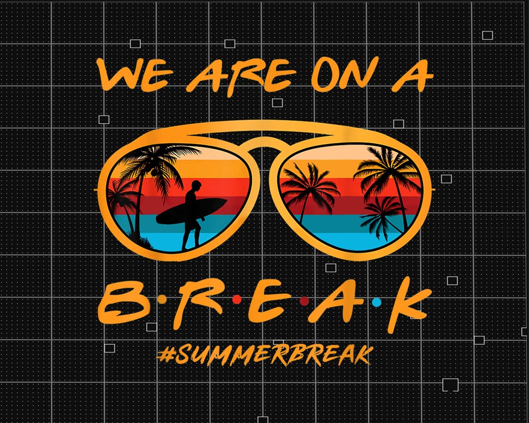We Are on A Break Png Summer Break Png Hello Summer Png - Etsy