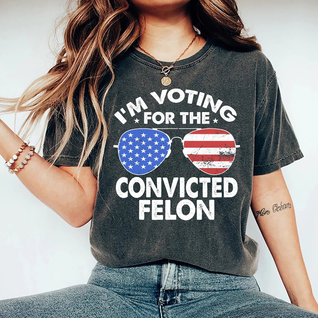 I'm Voting Convicted Felon 2024 T-shirt, Funny Political Shirt ...