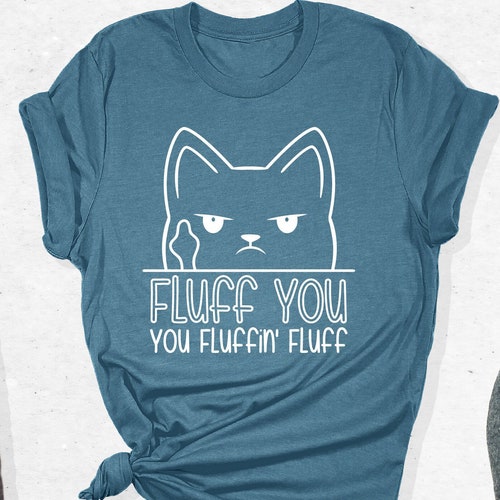 Fluff Cat Shirt Fluff You You Fluffin Fluff Shirt Funny - Etsy