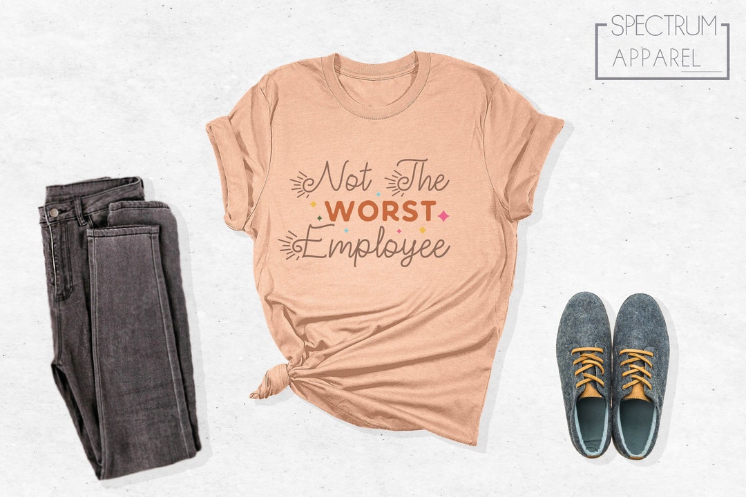 Not the Worst Employee Adult Unisex Shirt, Employee T-shirt, Funny ...