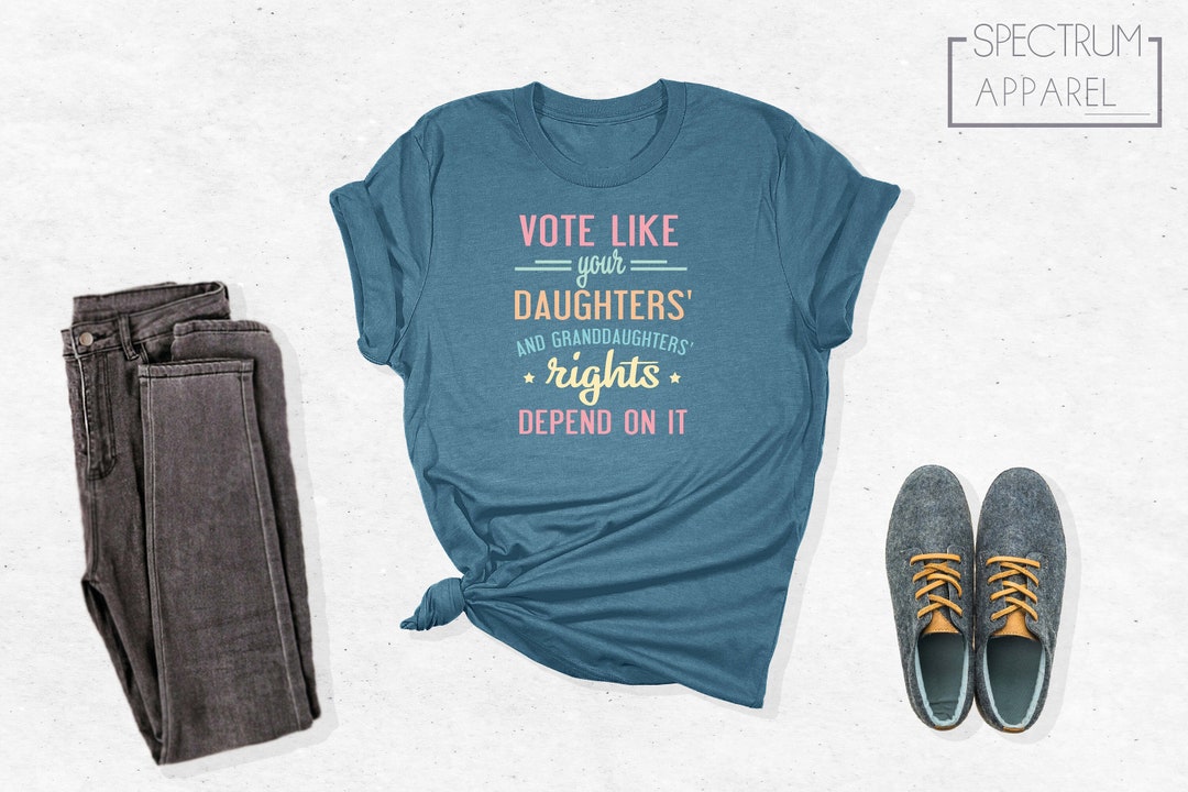 Vote Like Your Daughter’s Rights Depend on It Shirt, RGB Shirt ...