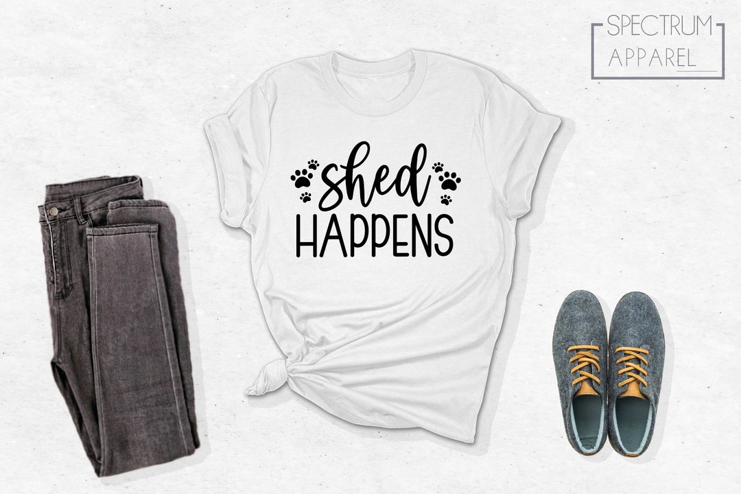 Shed Happens Shirt, Paws T-shirt, Dog Lover Gifts, Funny Dog Apparel ...