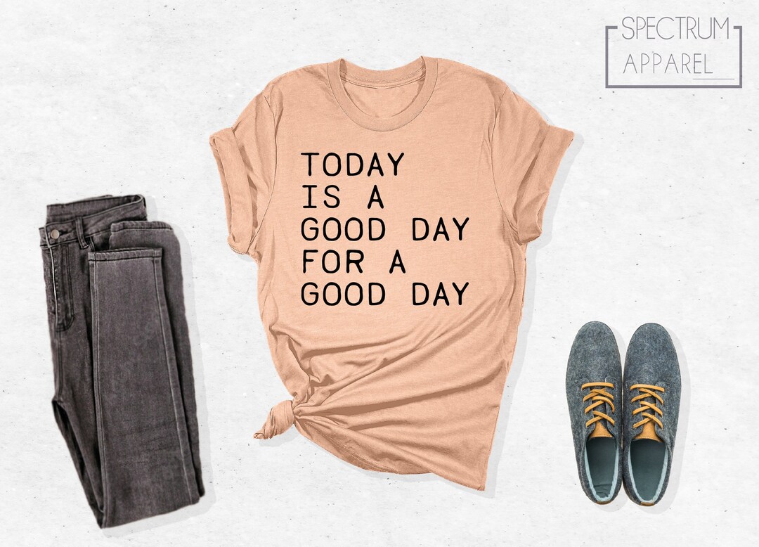 Today is A Good Day for A Good Day Shirt, Motivational Shirt, Kindness ...