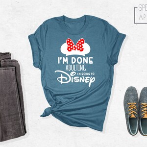 I'm Done Adulting I'm Going to Disneyworld, Disney Shirt, Minnie Ear ...