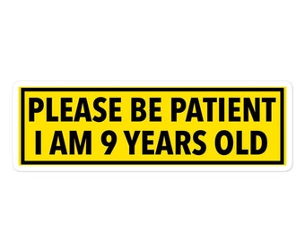 Please Be Patient I Am 9 Years Old Bumper Sticker - Etsy UK