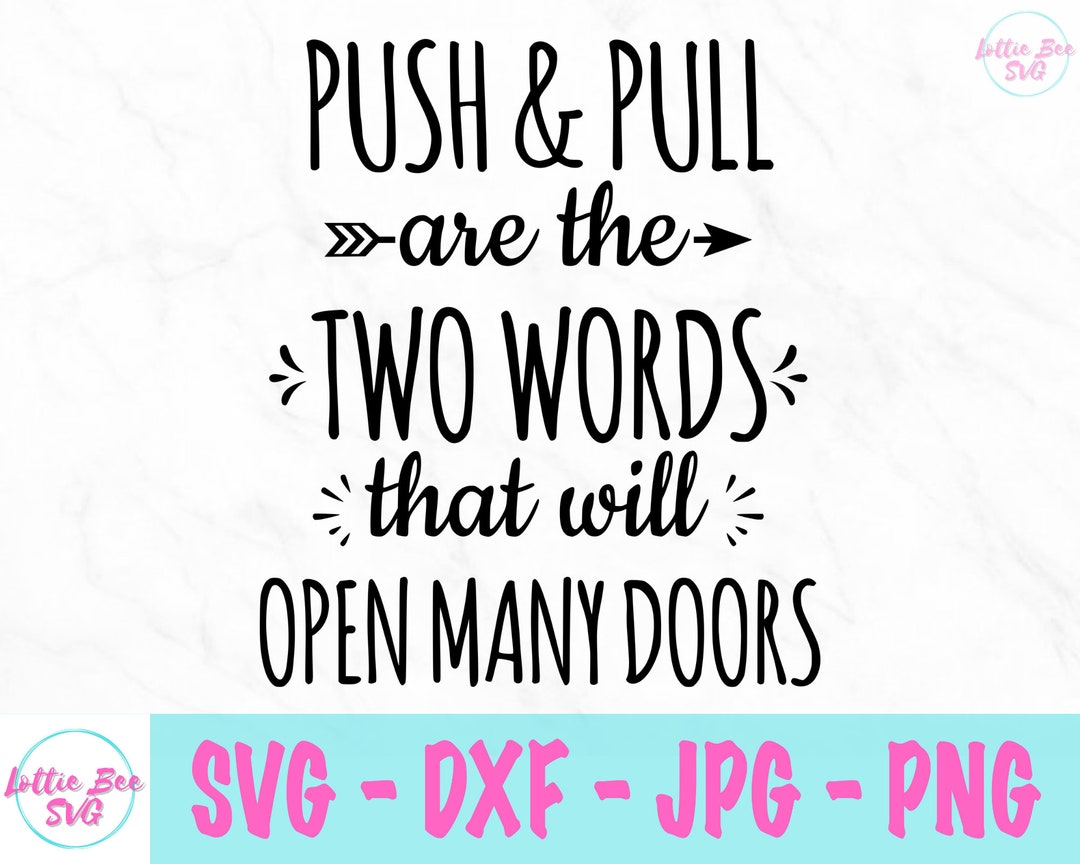 Push and Pull Are the Two Words That Will Open Many Doors Svg- Funny ...