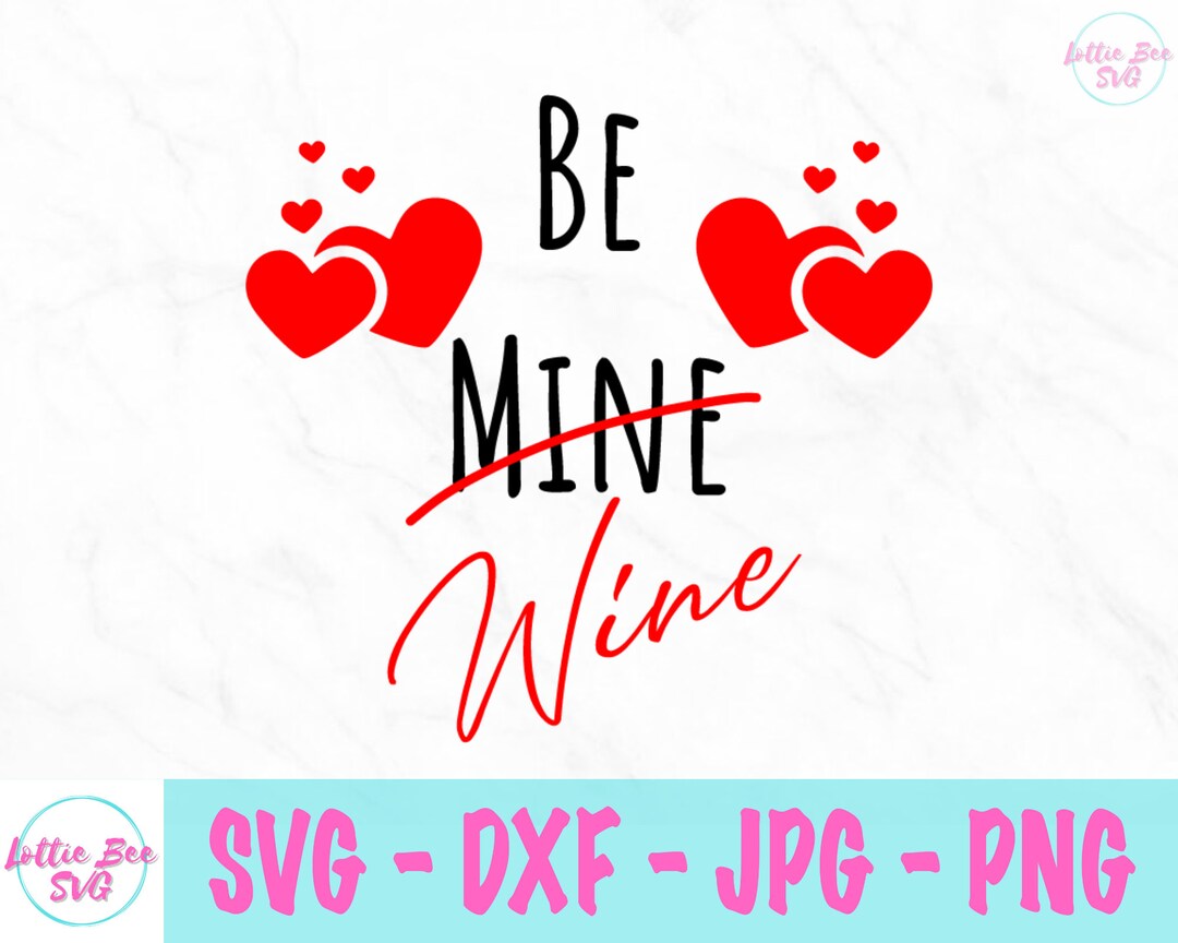 Be Mine Wine Svg - Valentines Day Svg - Single and Ready to Mingle Svg ...