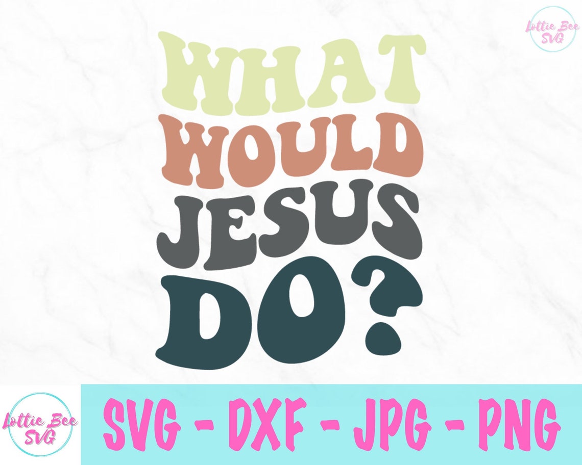 What Would Jesus Do Svg Retro Svg Inspirational Quote Svg - Etsy